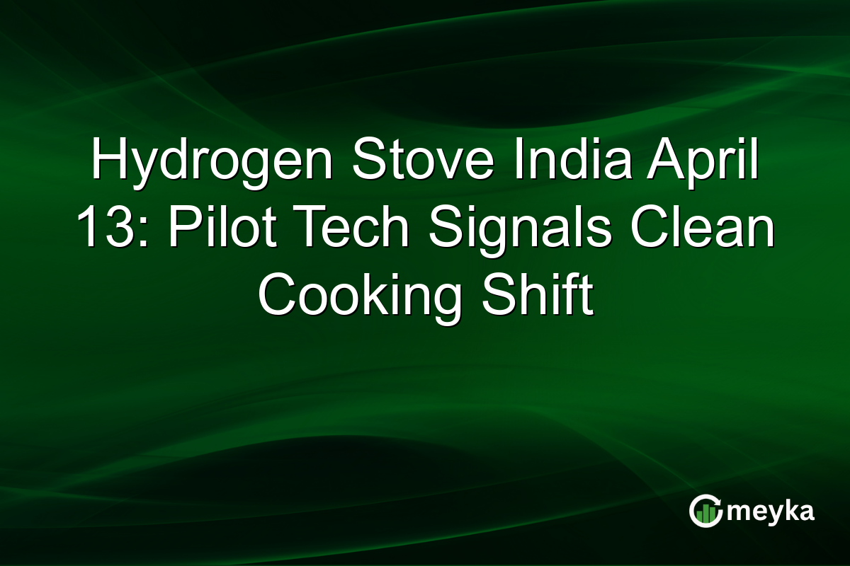 Hydrogen Stove India April 13: Pilot Tech Signals Clean Cooking Shift ...